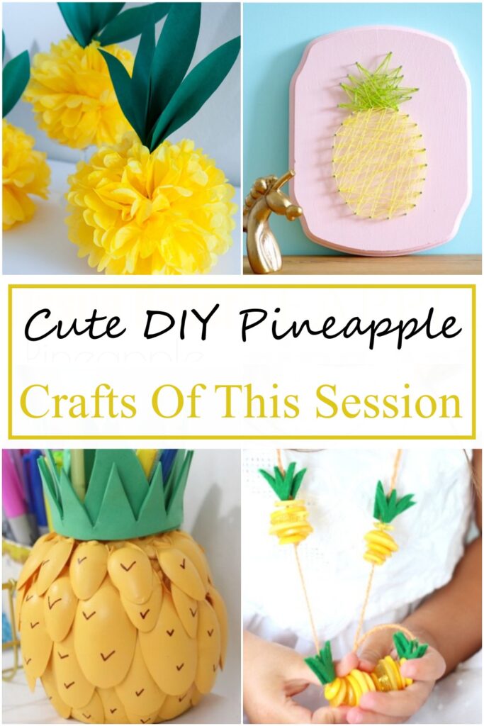 15 DIY Pineapple Crafts For Special Occasions - DIY Crafts